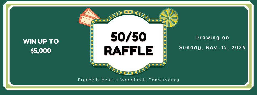 50/50 Raffle – Woodlands Conservancy